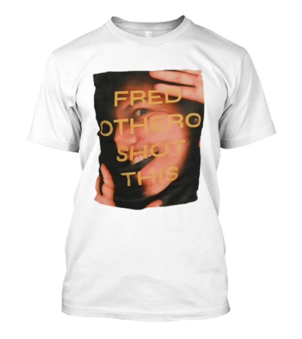 Fred OTHERO Shot This Bold Artistic Expression T-Shirt