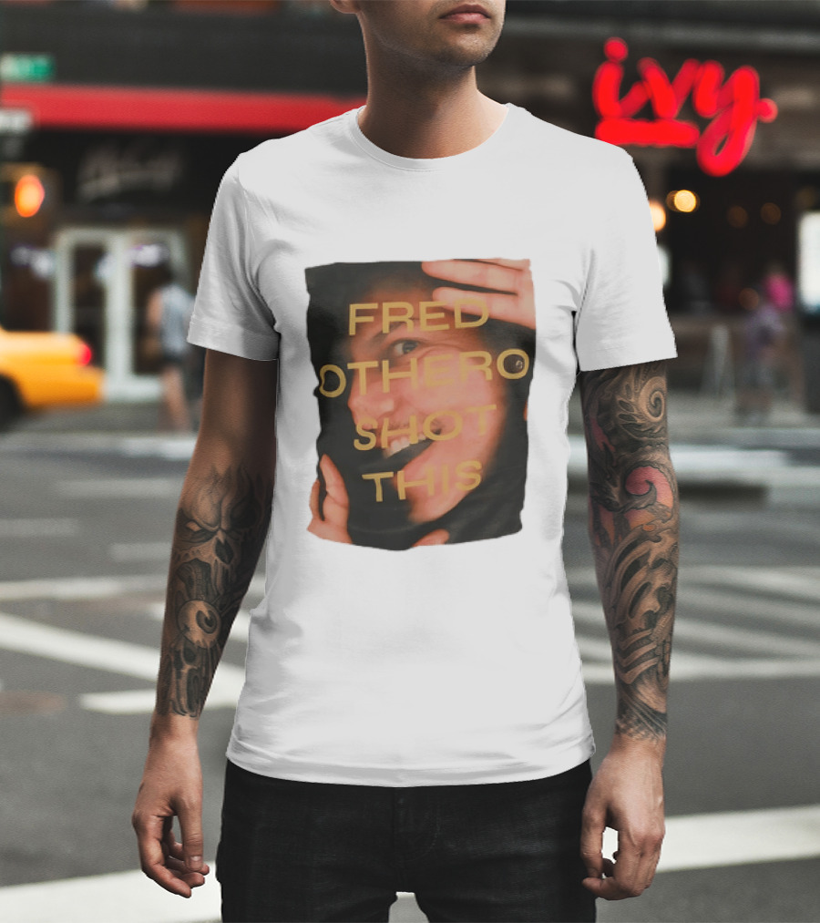Fred OTHERO Shot This Bold Artistic Expression T-Shirt
