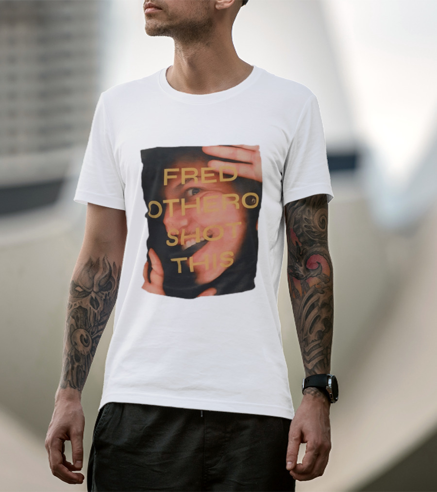 Fred OTHERO Shot This Bold Artistic Expression T-Shirt