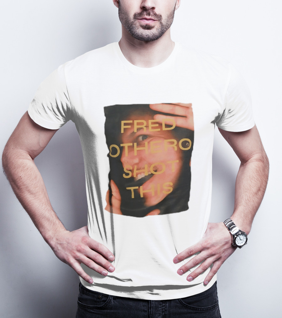 Fred OTHERO Shot This Bold Artistic Expression T-Shirt