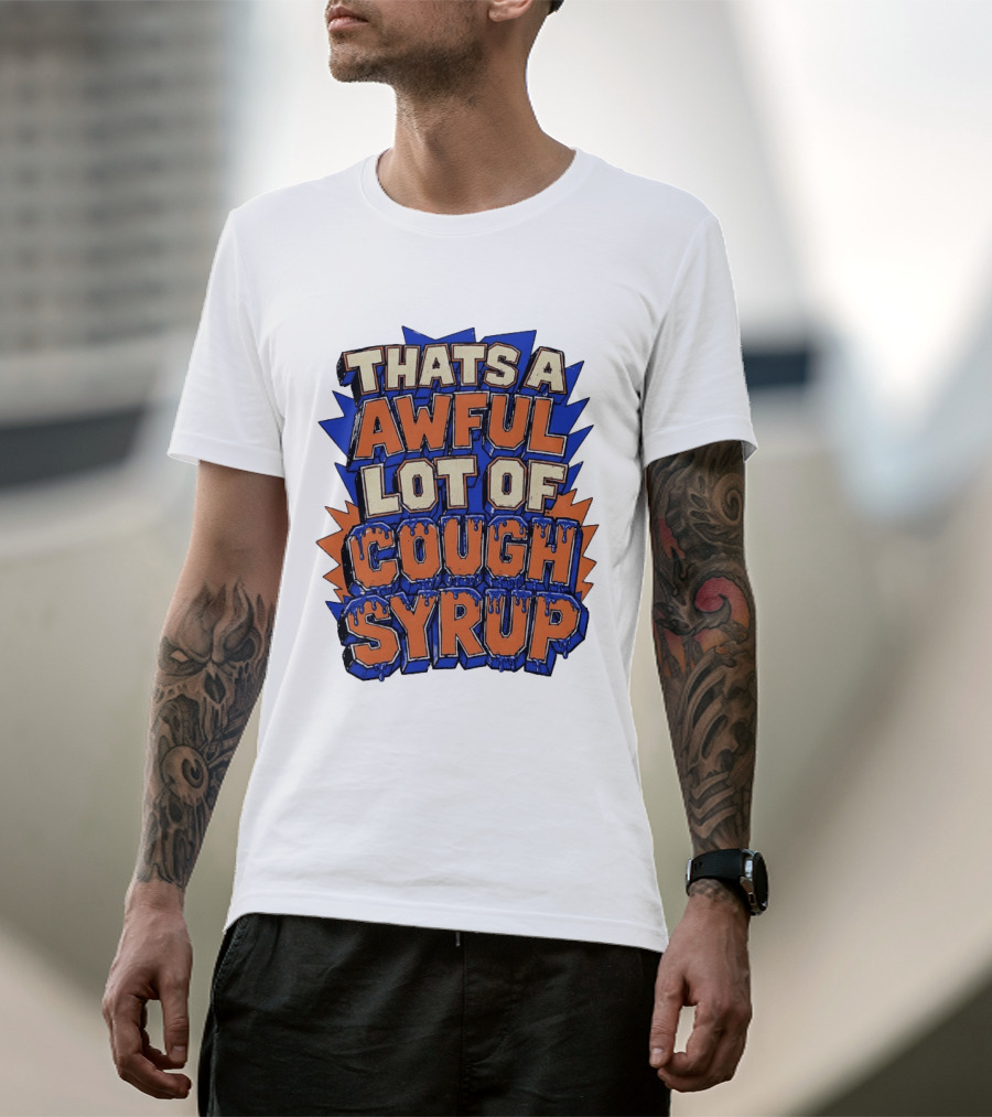 THATS A AWFUL LOT OF COUGH SYRUP Comic Burst T-Shirt