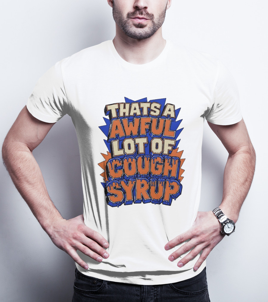 THATS A AWFUL LOT OF COUGH SYRUP Comic Burst T-Shirt
