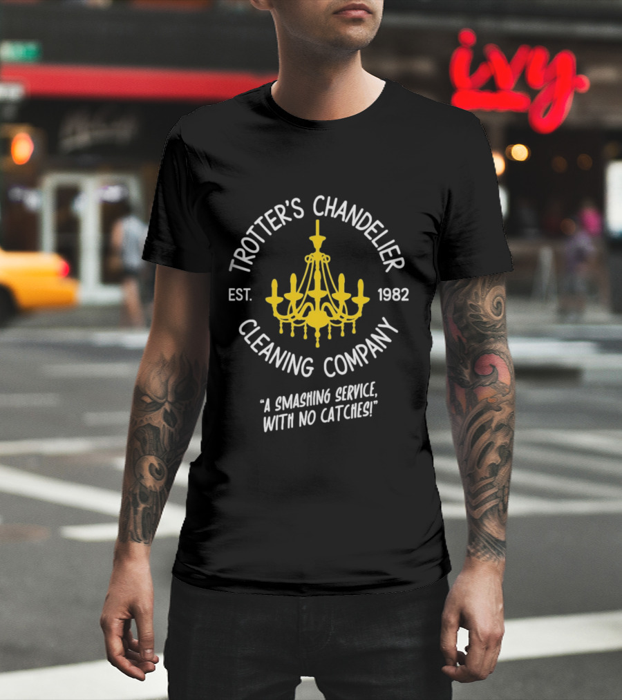 Trotter's Chandelier Cleaning Company Est 1982 A Smashing Service With No Catches T-Shirt