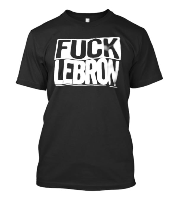 Fuck LeBron T-Shirt