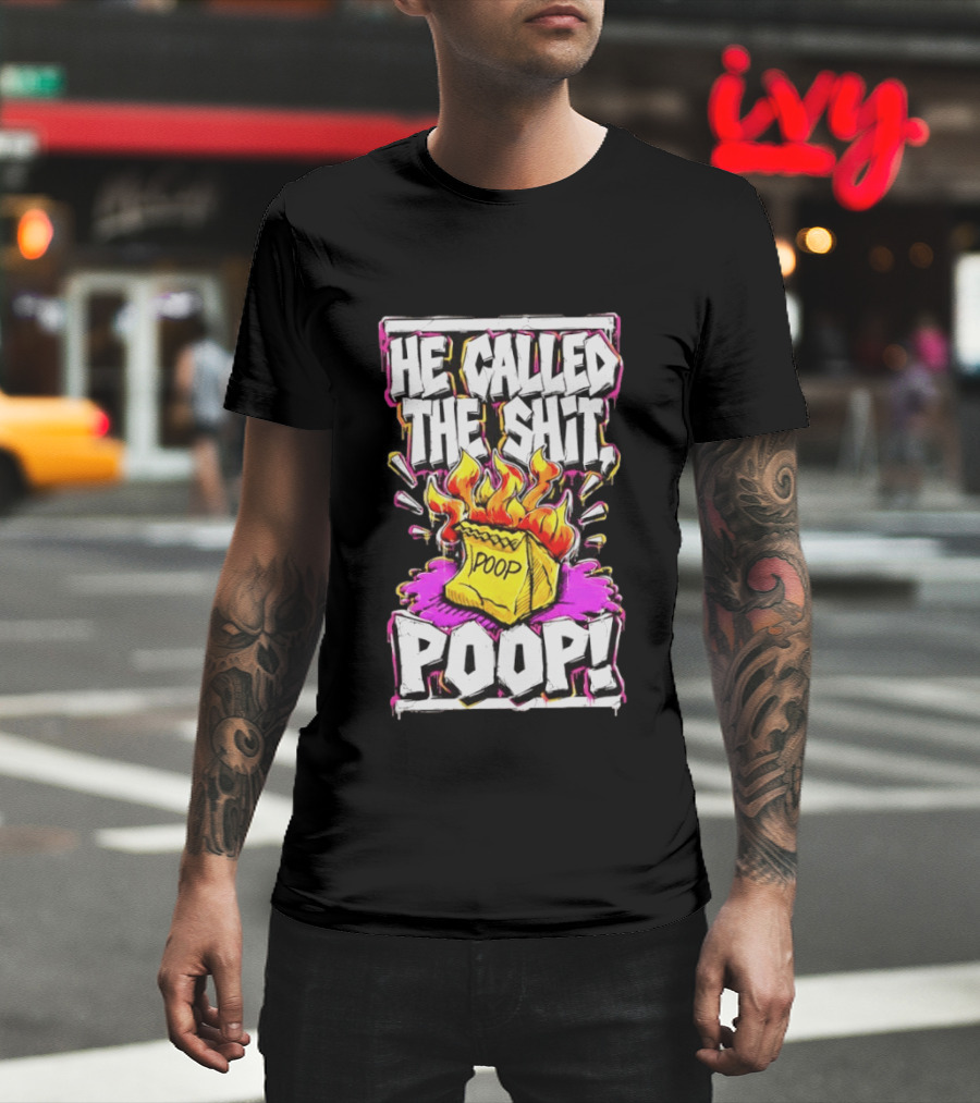 He Called The Shit POOP Flaming Bag Of Poop T-Shirt