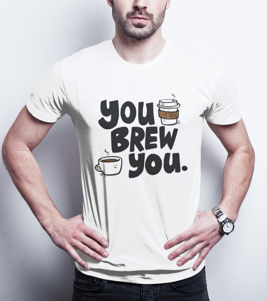 You Brew You Coffee S Cute Coffee Cups With Sleeves T-Shirt