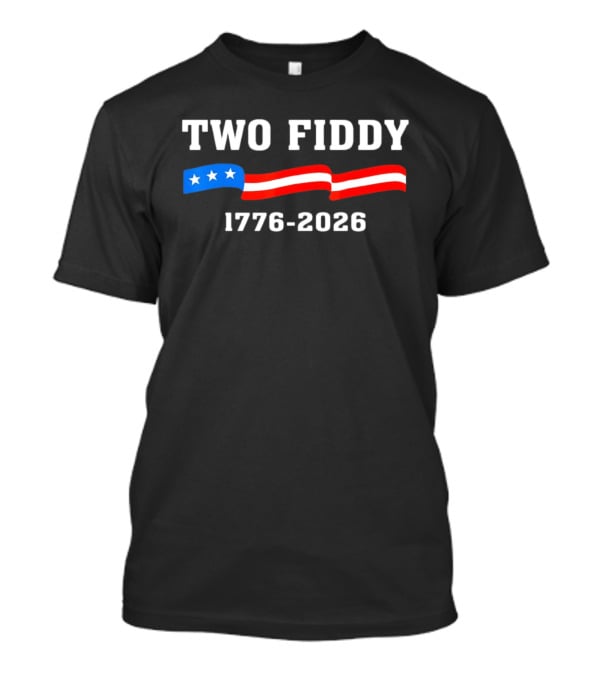 Two Fiddy 1776 2026 American Flag Patriotic 250th Anniversary USA 4th Of July Celebration T-Shirt