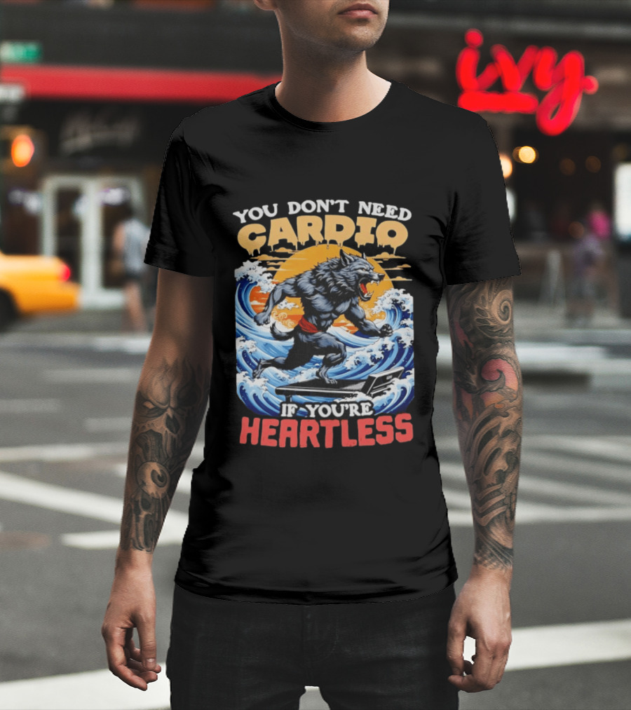 Wolf You Don't Need Cardio If You're Heartless Ocean Wave T-Shirt