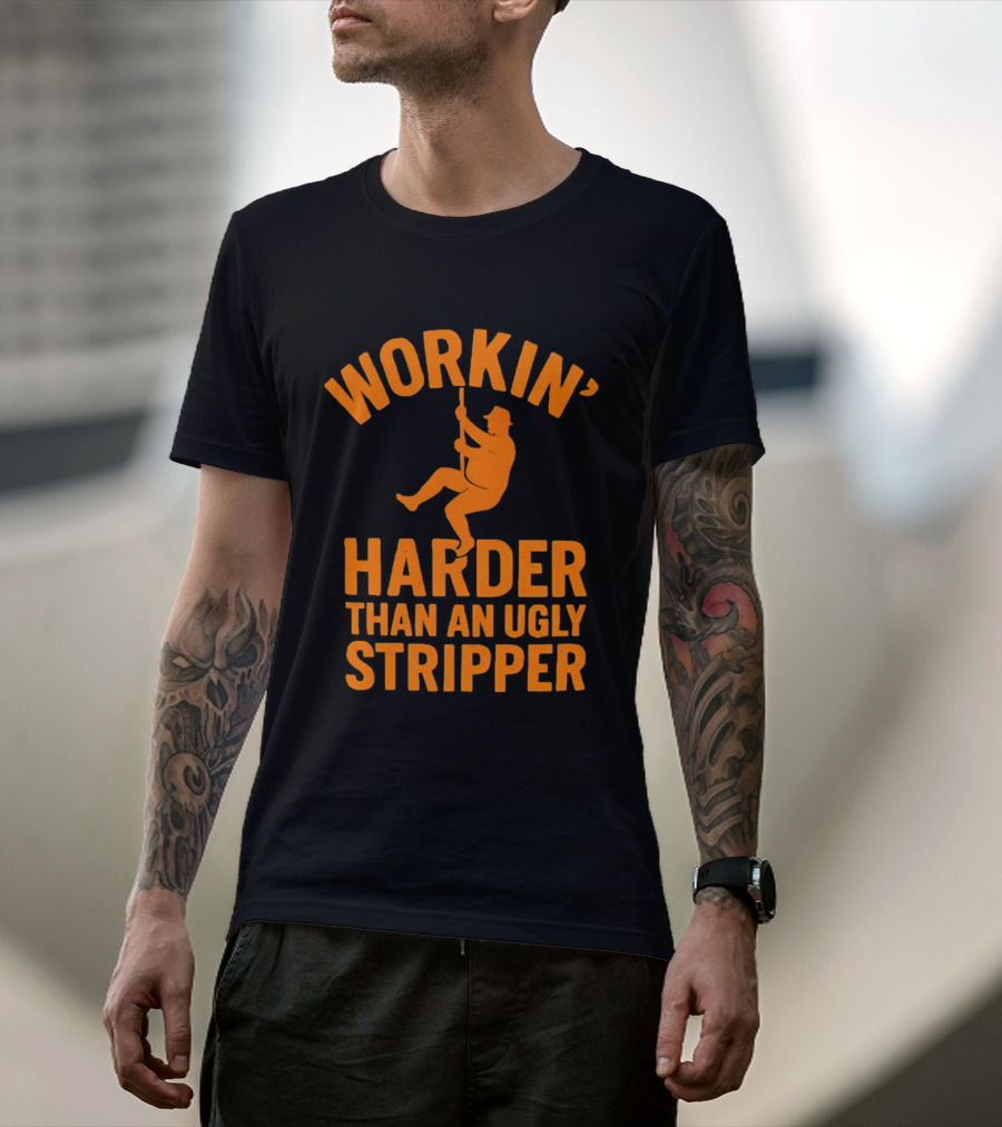 Workin' Harder Than An Ugly Stripper Retro Humorous Worker Motivation T-Shirt