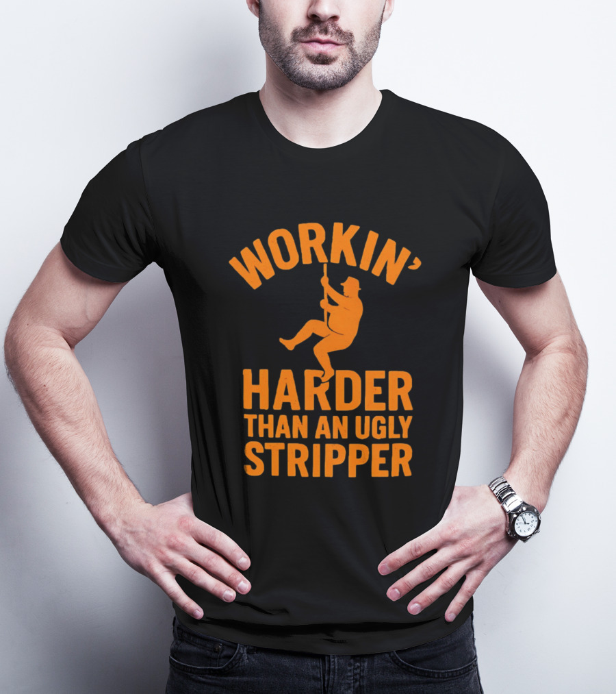 Workin' Harder Than An Ugly Stripper Retro Humorous Worker Motivation T-Shirt