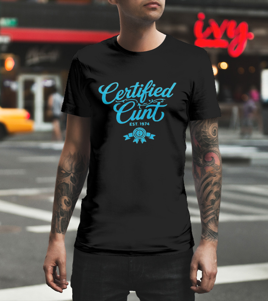Certified Cunt Est 1974 T-Shirt