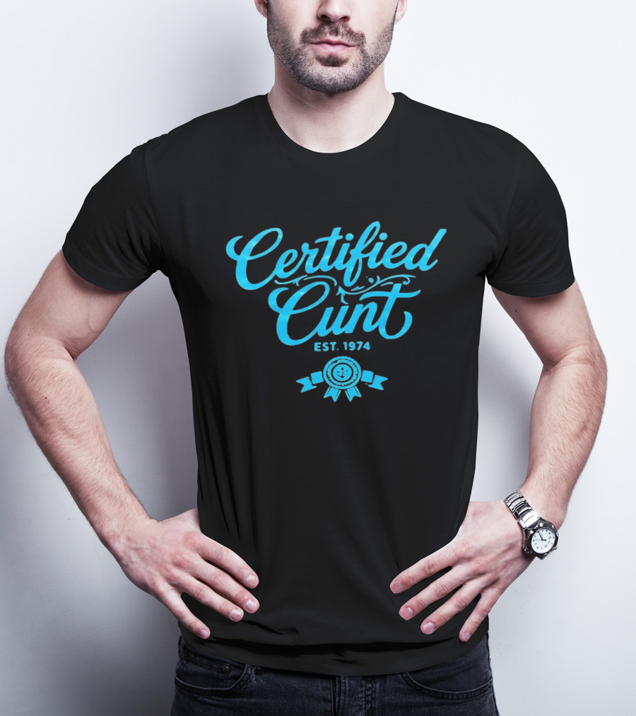 Certified Cunt Est 1974 T-Shirt