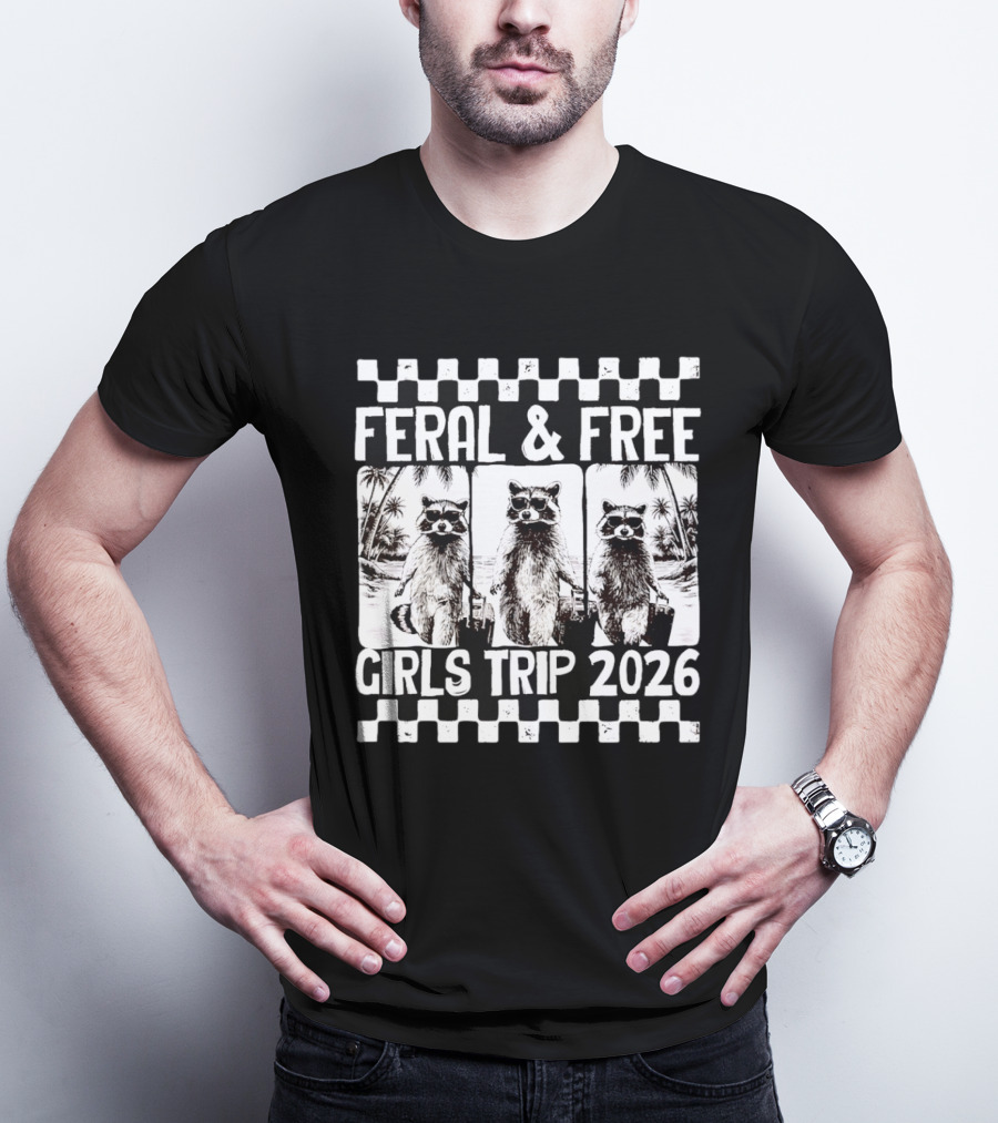 Feral And Free Girls Trip 2026 Raccoon Vacation Adventure T-Shirt