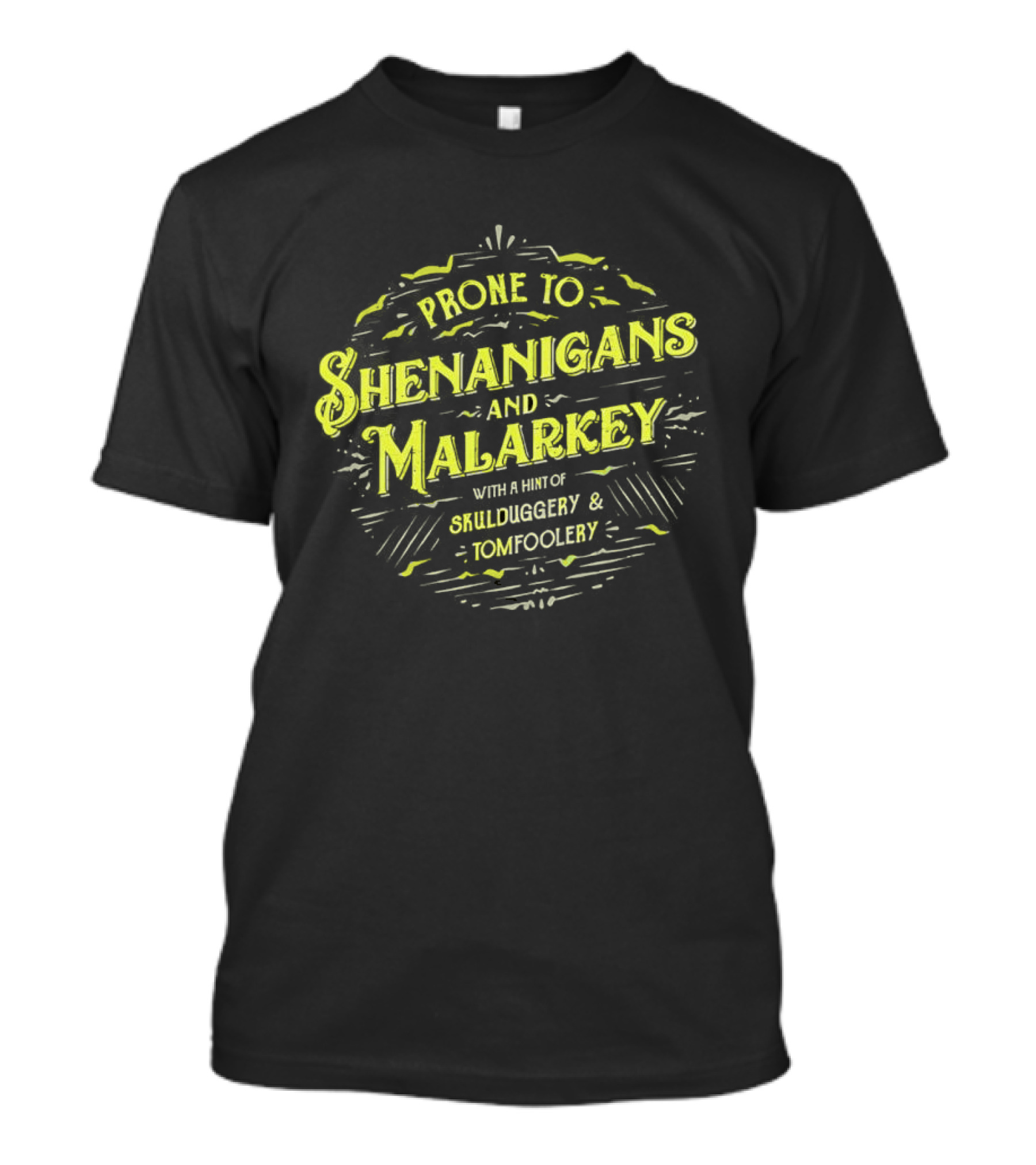 Prone To Shenanigans And Malarkey With A Hint Of Skulduggery And Tomfoolery St Patricks Day Saying Green T-Shirt