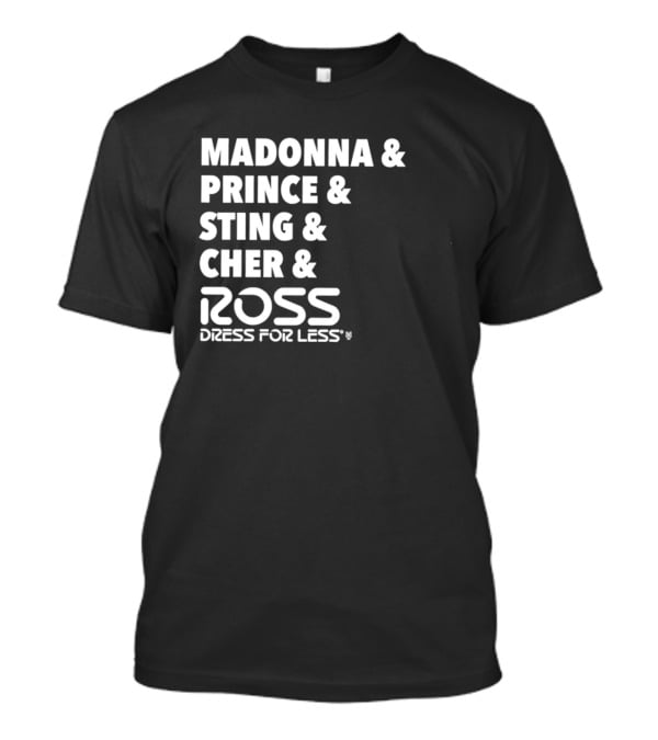 Madonna Prince Sting Cher Ross Dress For Less T-Shirt