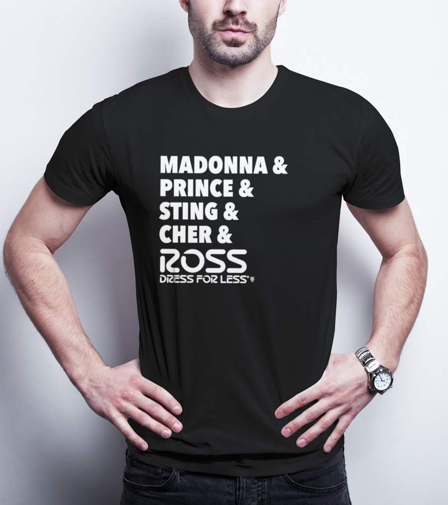 Madonna Prince Sting Cher Ross Dress For Less T-Shirt