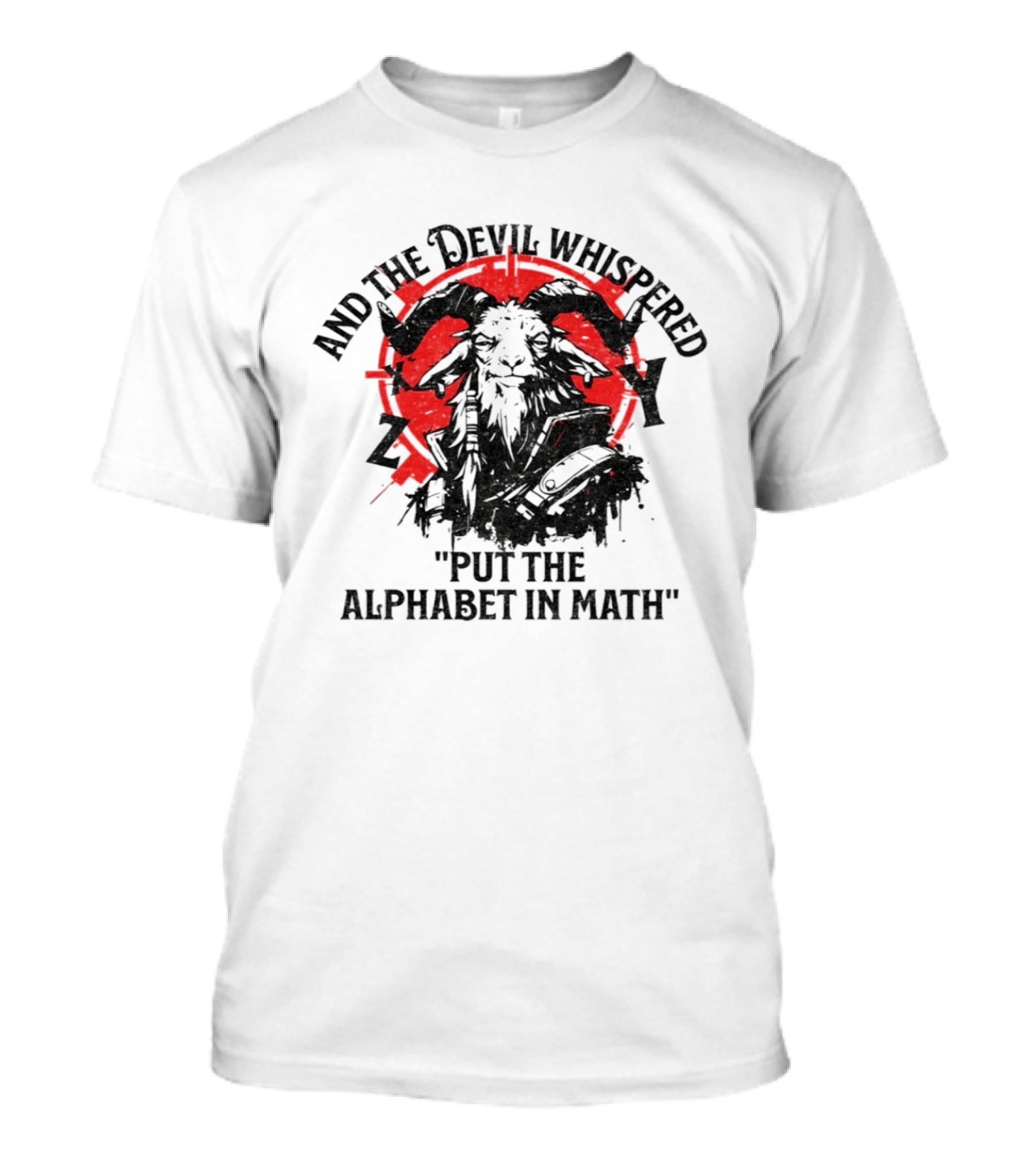 And The Devil Whispered Put The Alphabet In Math Goat T-Shirt