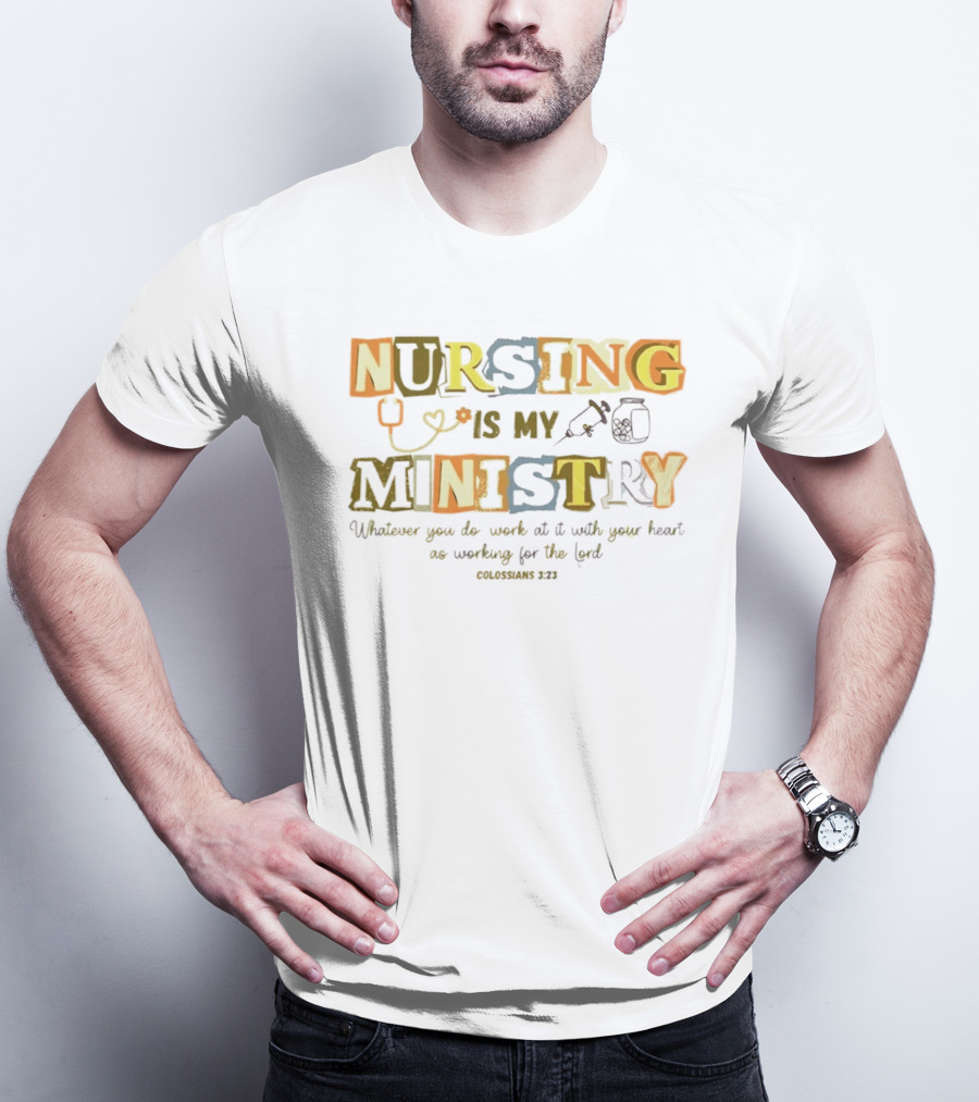 Nursing Is My Ministry Colossians 3 23 Work With All Your Heart T-Shirt