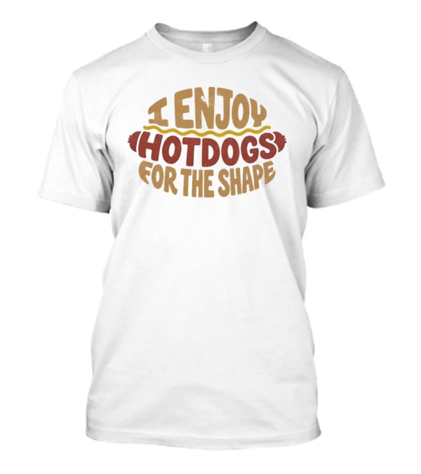 I Enjoy Hotdogs For The Shape Playful Food Lover Phrase T-Shirt