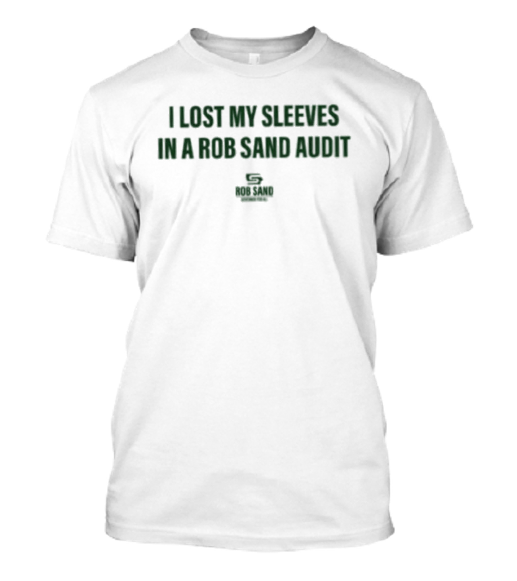 I Lost My Sleeves In A Rob Sand Audit Witty Phrase T-Shirt