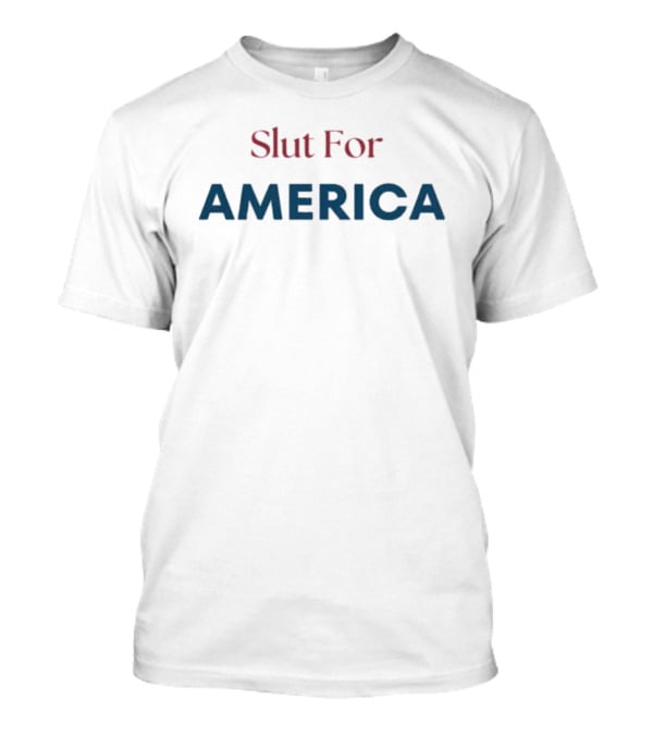 Slut For America Patriotic T-Shirt