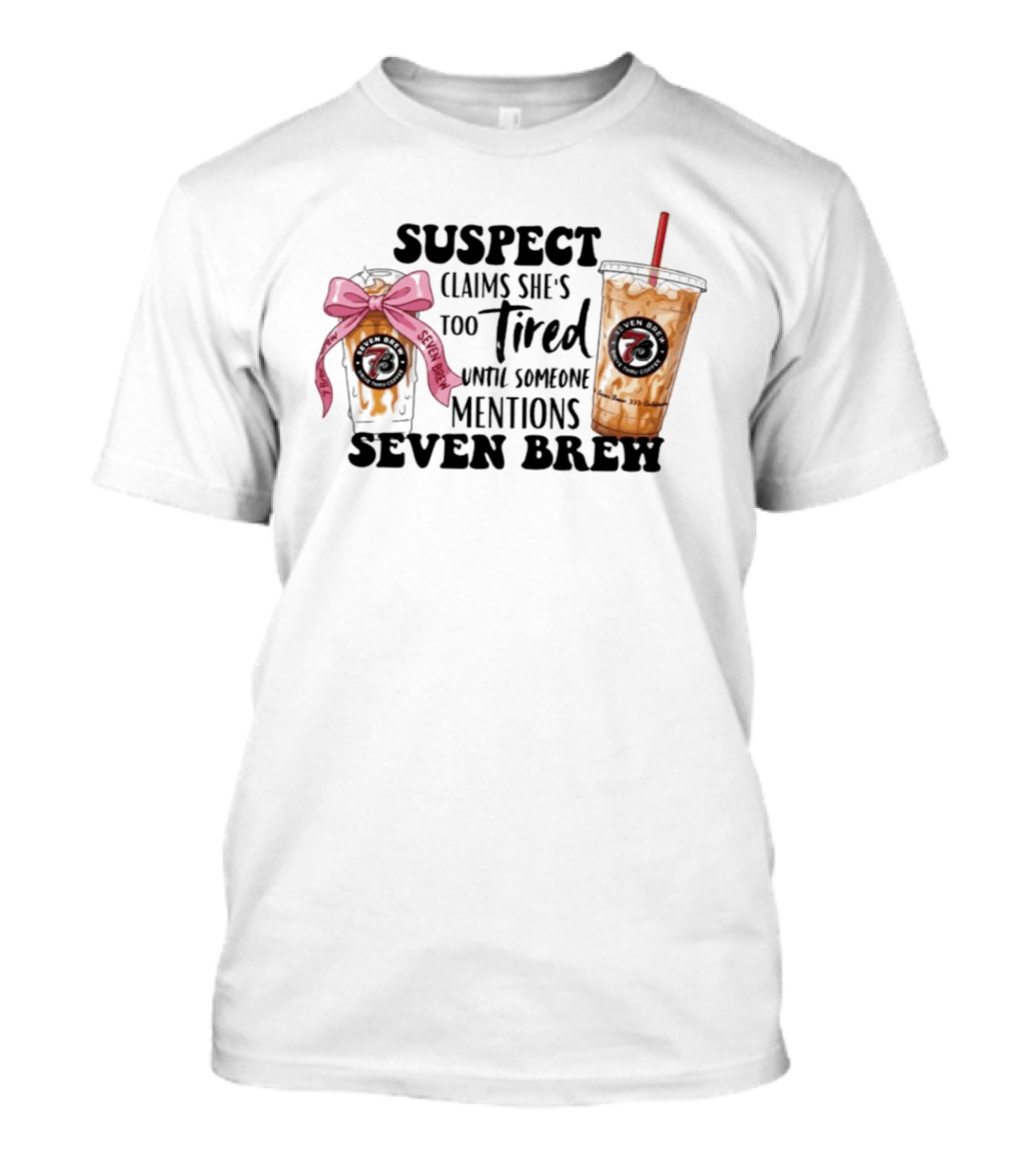 Suspect Claims She's Too Tired Until Someone Mentions Seven Brew Coffee Cups Bow Straw T-Shirt