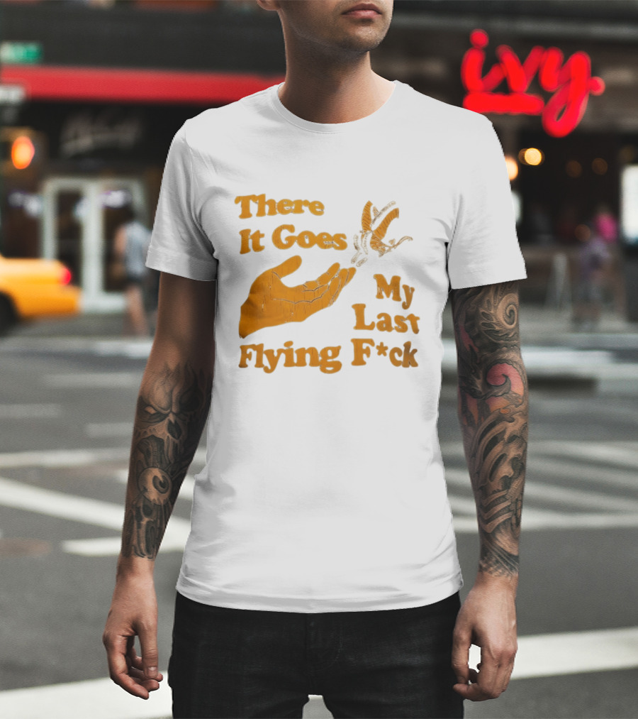 There It Goes My Last Flying F*ck Hand Gesture Trend T-Shirt