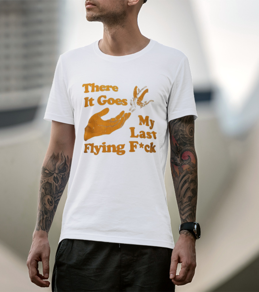 There It Goes My Last Flying F*ck Hand Gesture Trend T-Shirt
