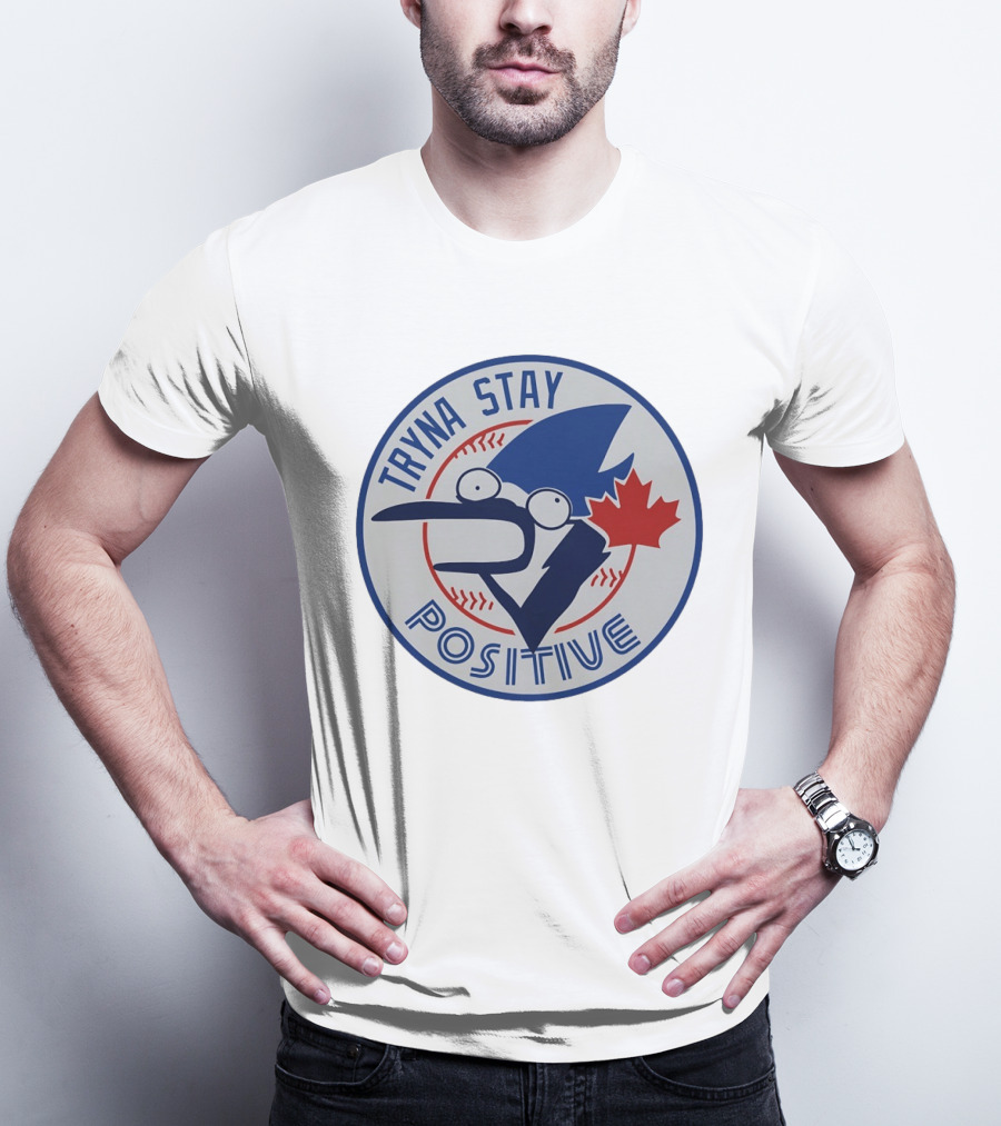 Toronto Blue Jay Tryna Stay Positive Baseball Maple Leaf T-Shirt
