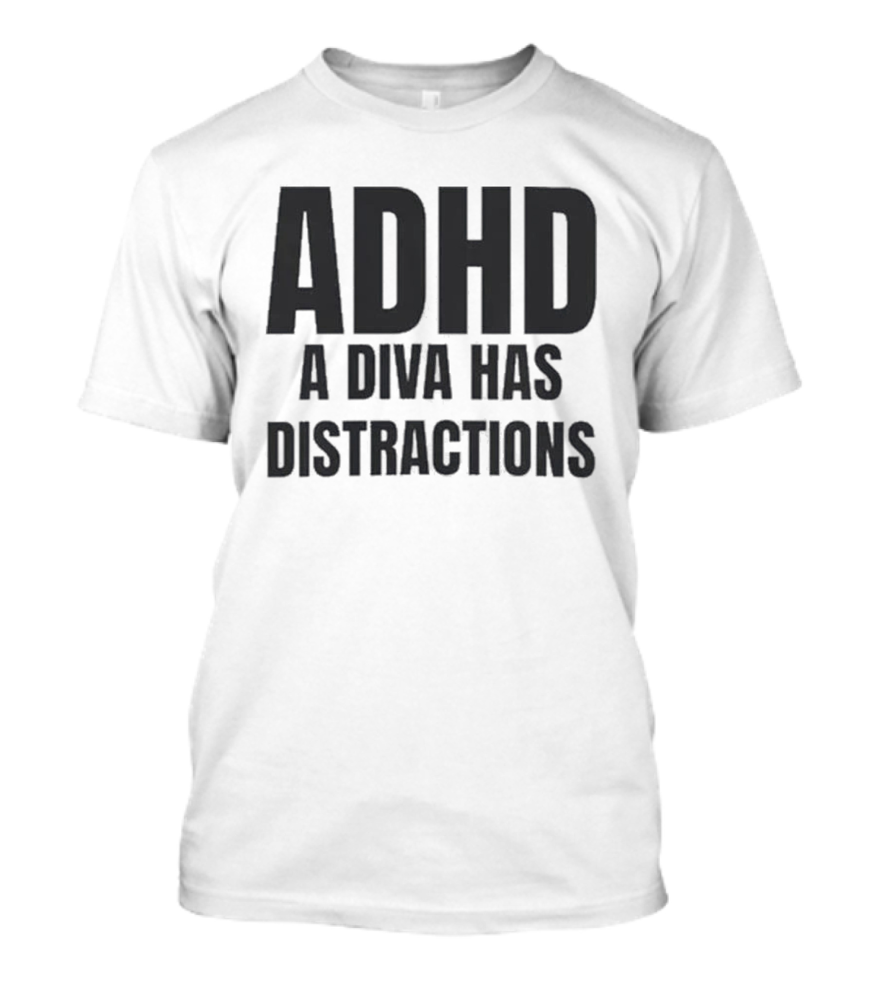 ADHD A Diva Has Distractions T-Shirt