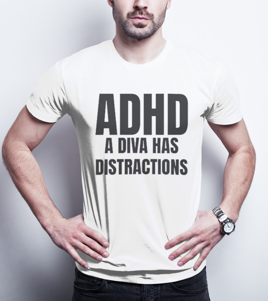 ADHD A Diva Has Distractions T-Shirt