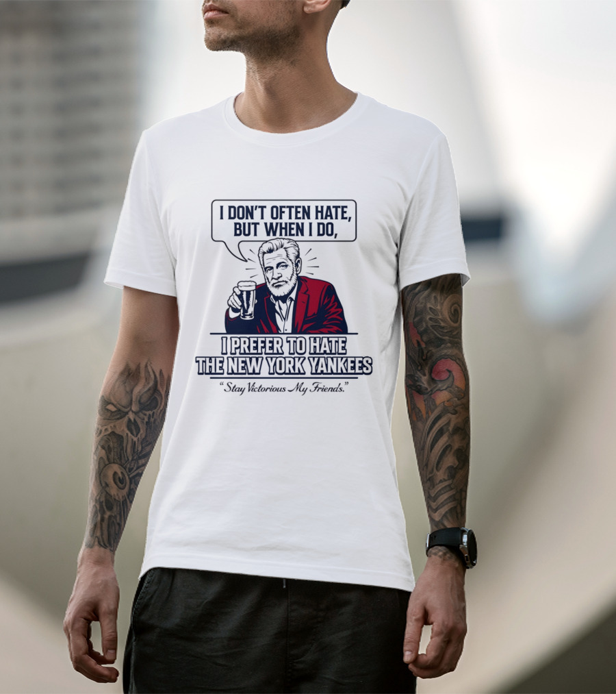 Boston Baseball I Don't Often Hate But When I Do I Prefer To Hate The New York Yankees Stay Victorious My Friends T-Shirt