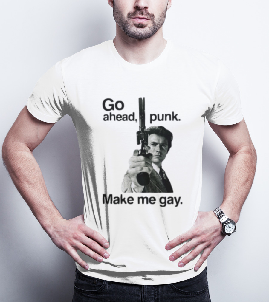 Clint Eastwood Go Ahead Punk Make Me Gay T-Shirt
