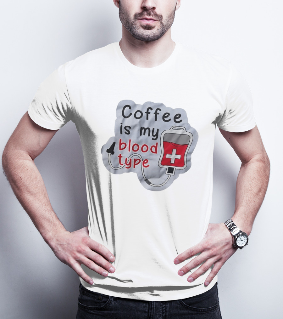 Coffee Is My Blood Type Coffee Lover Humor T-Shirt