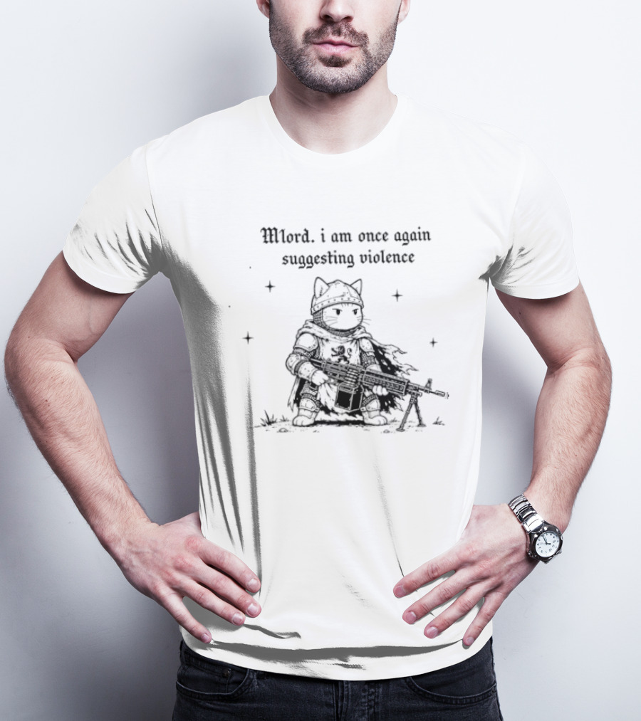 Mlord I Am Once Again Suggesting Violence Cat Knight Medieval Humor T-Shirt