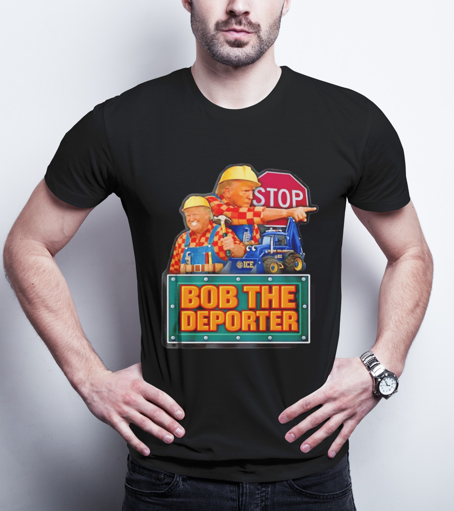 BOB THE DEPORTER STOP ICE Construction Worker Satirical Political T-Shirt