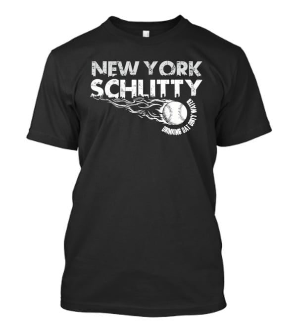 New York Schlitty Drinking Dat Dirty Water Baseball T-Shirt