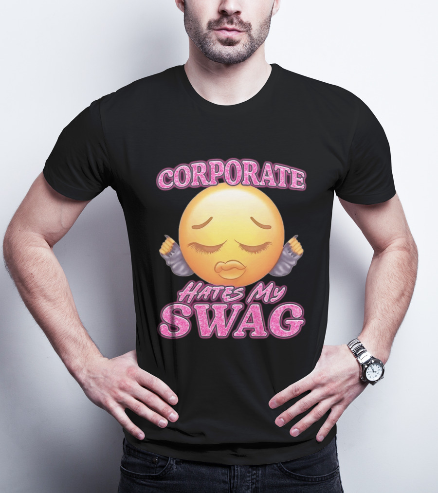 Corporate Hates My Swag Emoji Attitude T-Shirt