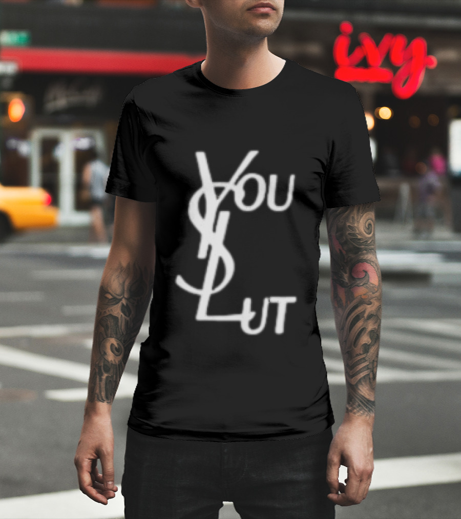 You Slut YSL Inspired Sarcastic Humor T-Shirt
