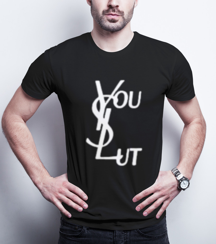 You Slut YSL Inspired Sarcastic Humor T-Shirt