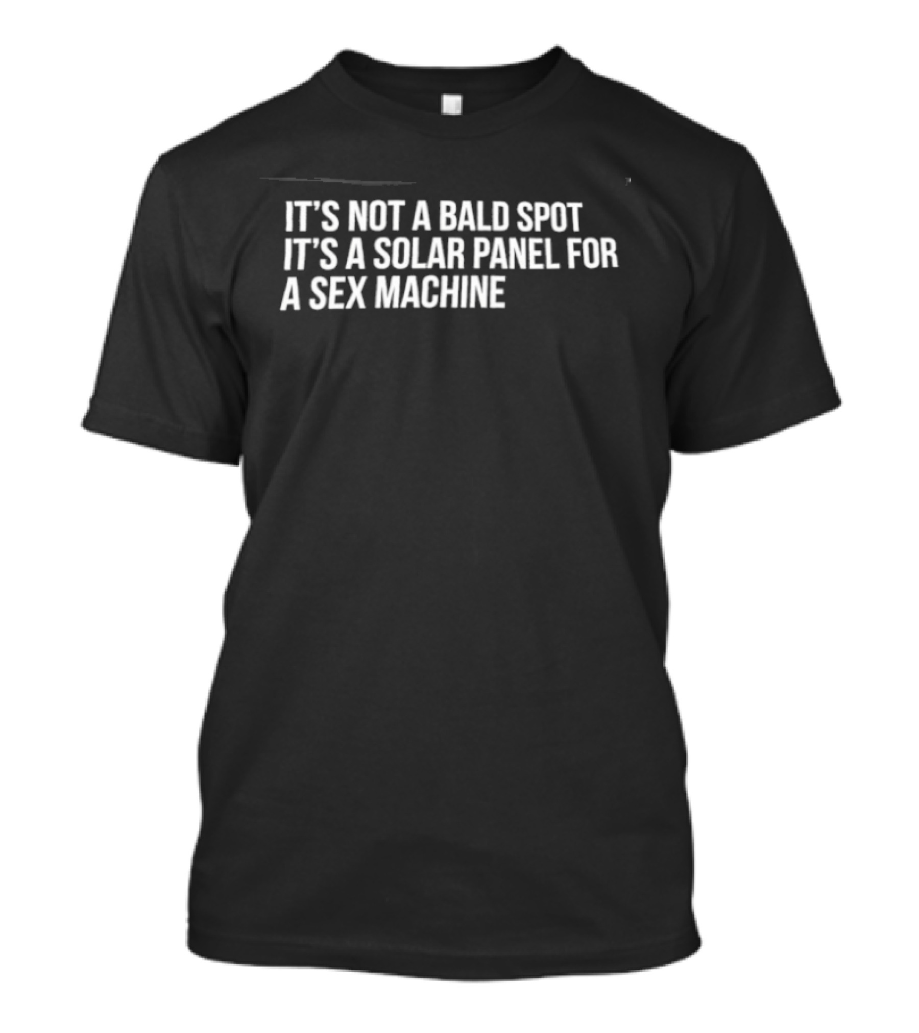 It's Not A Bald Spot It's A Solar Panel For A Sex Machine Fun Humor Phrase T-Shirt