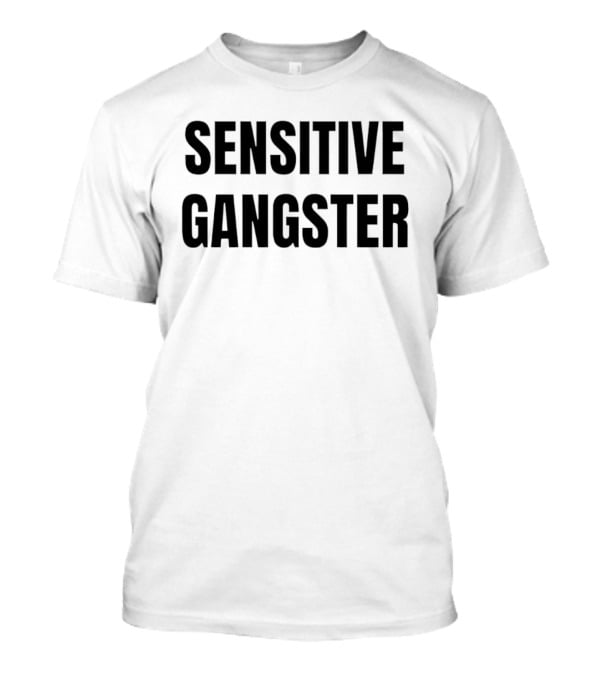Sensitive Gangster T-Shirt