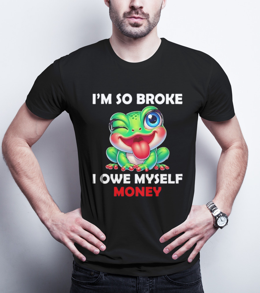 I'm So Broke I Owe Myself Money Cartoon Frog Winking Tongue Out T-Shirt