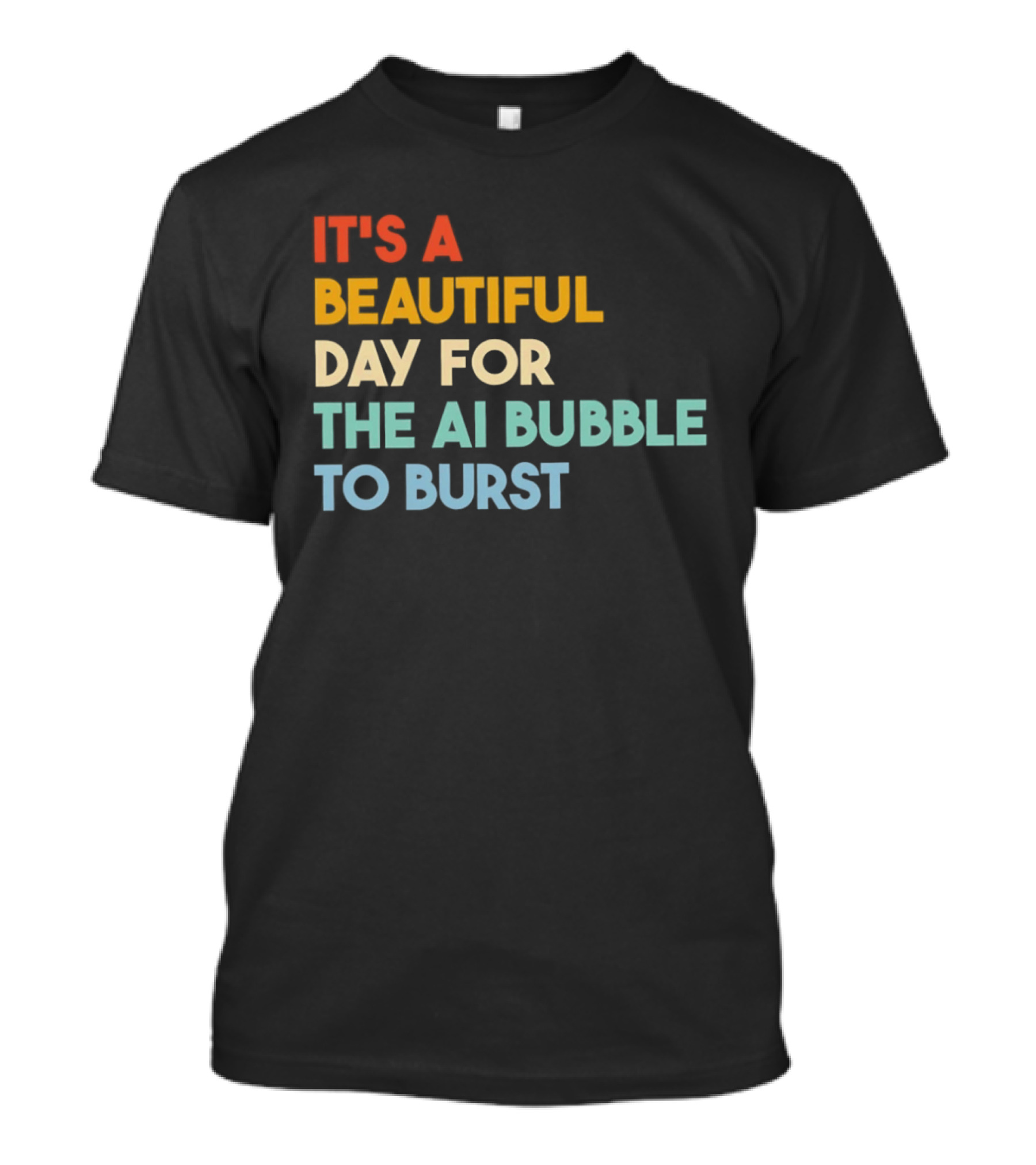 It's A Beautiful Day For The AI Bubble To Burst T-Shirt