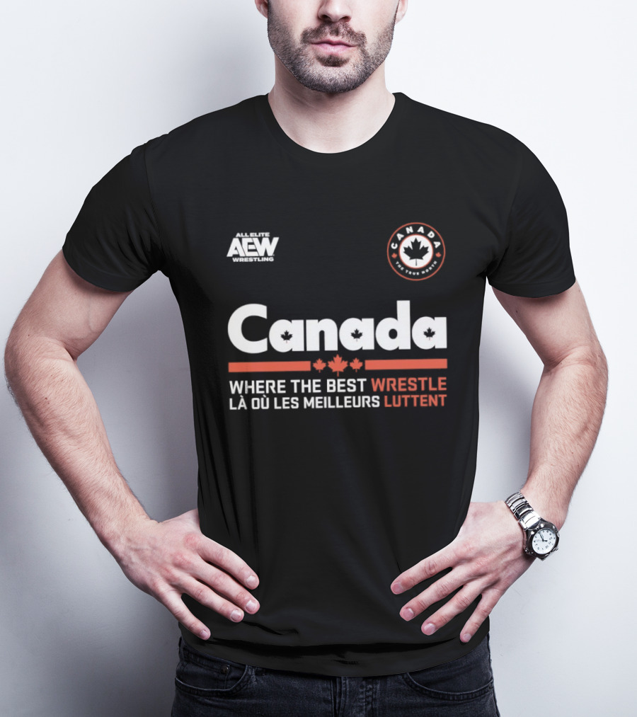 Canada AEW Wrestling Where The Best Wrestle La Ou Les Meilleurs Luttent Maple Leaf T-Shirt