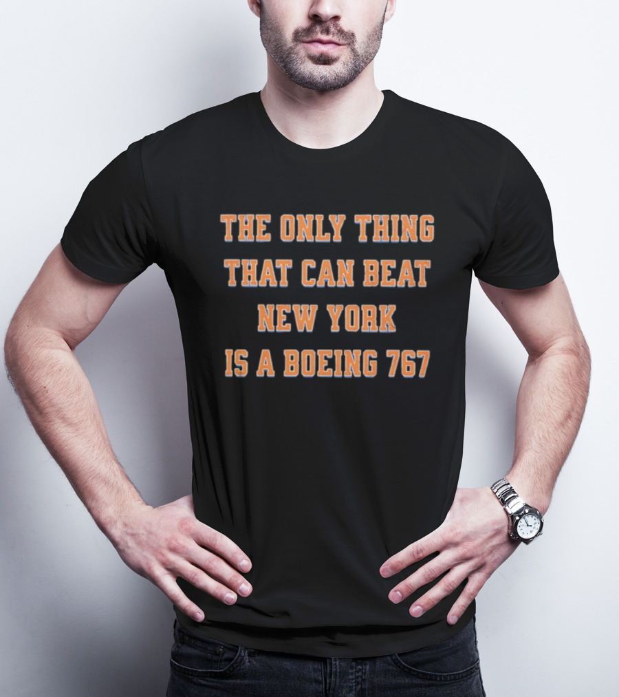 The Only Thing That Can Beat New York Knicks Is A Boeing 767 T-Shirt