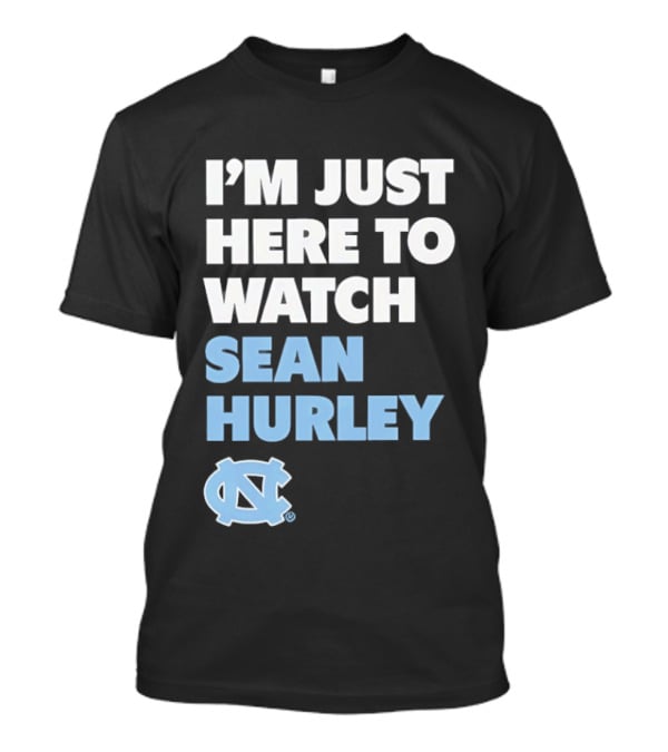 North Carolina Tar Heels I'm Just Here To Sean Hurley T-Shirt