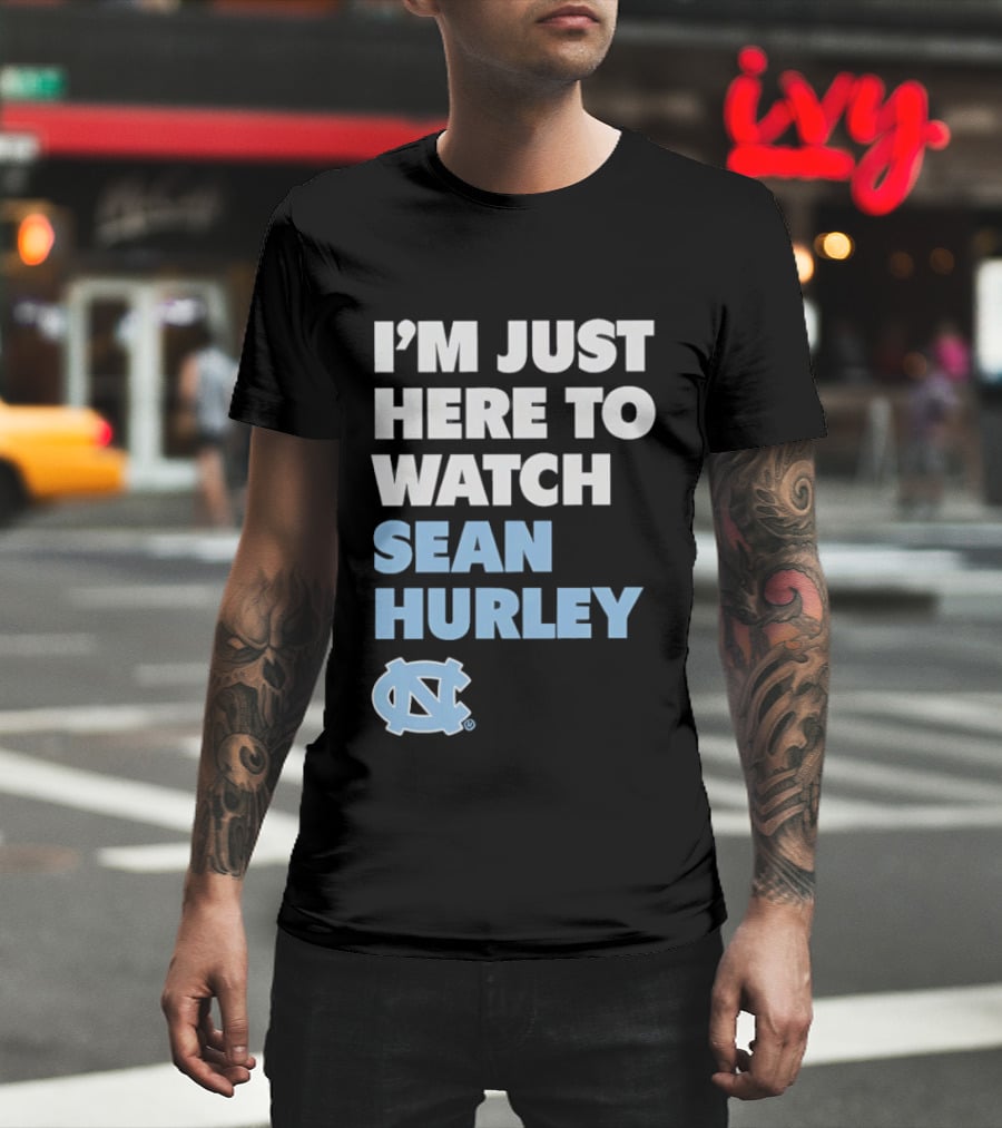 North Carolina Tar Heels I'm Just Here To Sean Hurley T-Shirt