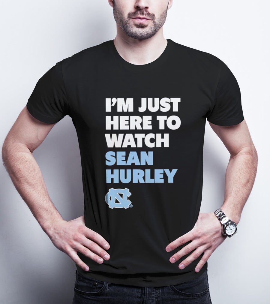 North Carolina Tar Heels I'm Just Here To Sean Hurley T-Shirt