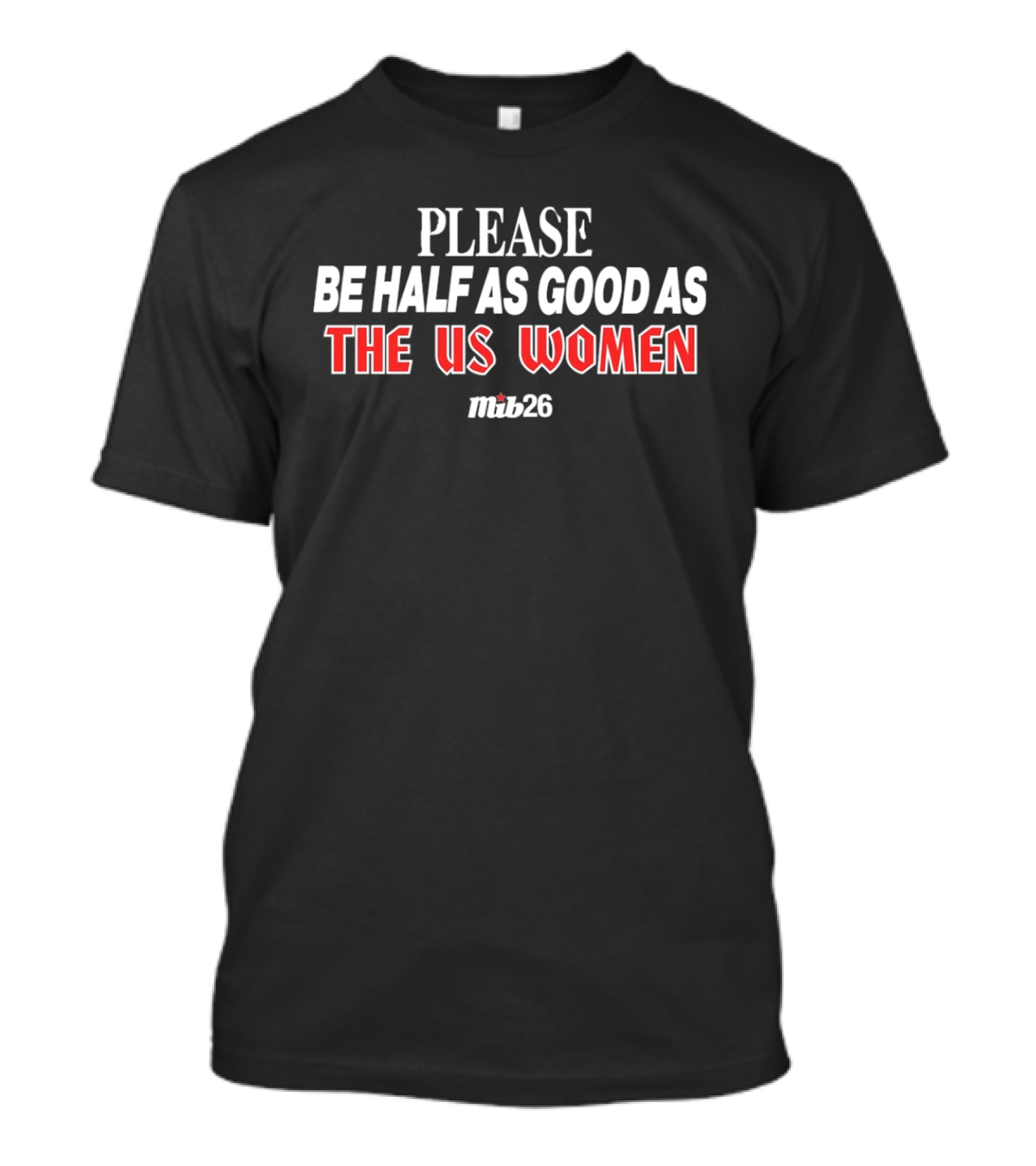 Please Be Half As Good As The US Women Malik26 T-Shirt